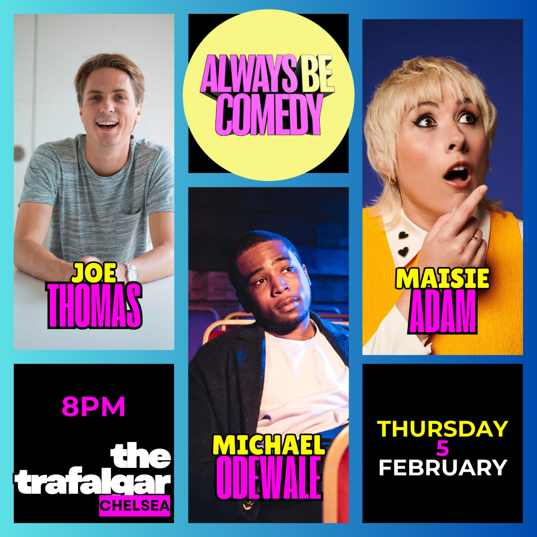 Always Be Comedy: Joe Thomas & Maisie Adam & Michael Odewale at Chelsea ...